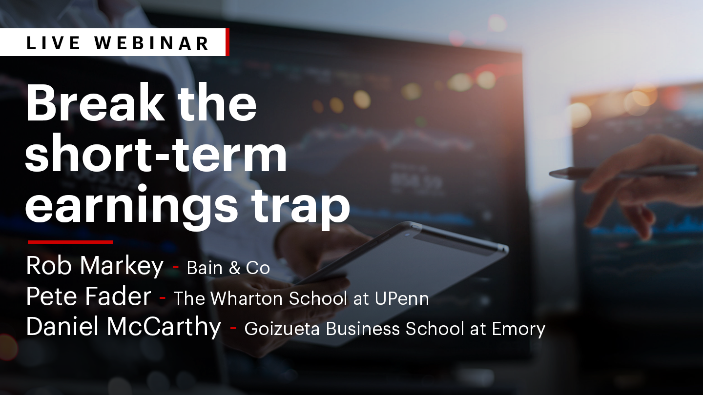 Break the Short-Term Earnings Trap: How to Invest in Customer Value ...