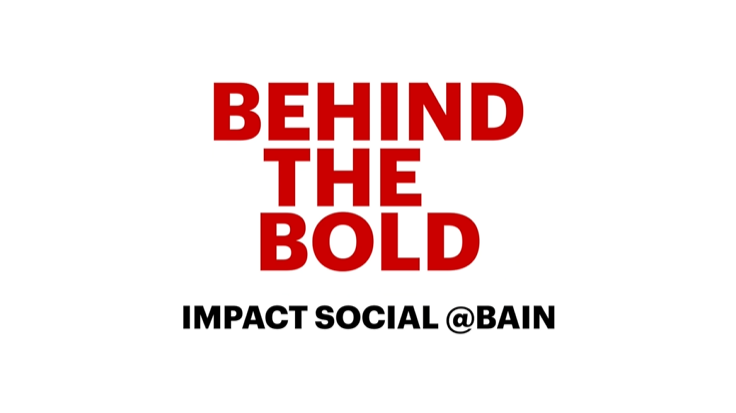 Behind the Bold | Impact Social @ Bain - ViveS Média | Bain & Company